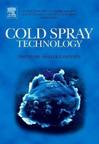 Cold Spray Technology by Anatolii Papyrin 9780080451558 | eBay