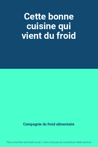 Cette bonne cuisine qui vient du froid, Compagnie du froid alimentaire ...