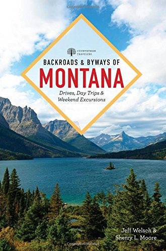 BACKROADS & BYWAYS OF MONTANA: DRIVES, DAY TRIPS & WEEKEND By Jeff ...