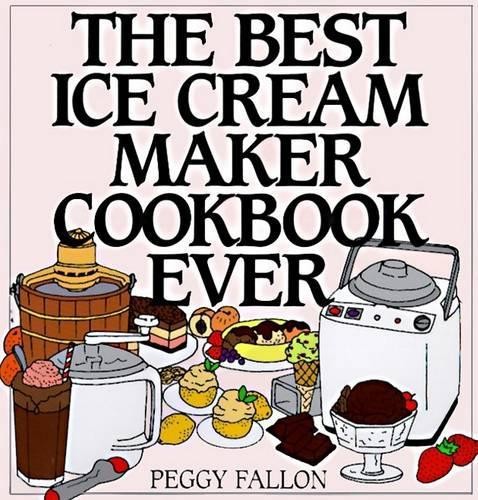 Peggy Fallon The Best Ice Cream Maker Cookbook Ever (Relié ...
