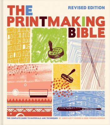 Printmaking Bible, Revised Edition: The Complete Guide to Materials and ...