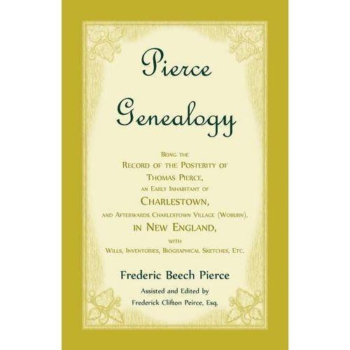 Pierce Genealogy, Being The Record Of The Posterity Of Thomas Pierce ...