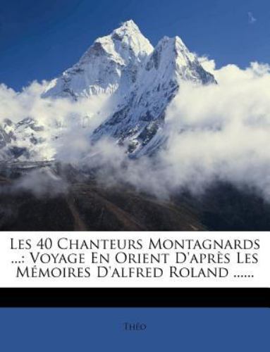 40 Chanteurs Montagnards ... : Voyage en Orient d'Après les Mémoires d ...