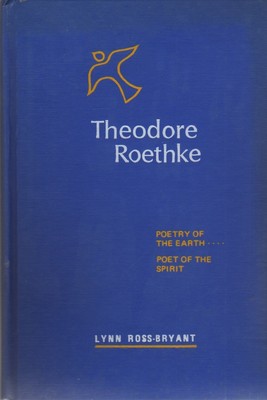 Theodore Roethke, Poetry of the Earth, Poet of the Spirit 9780804692700 ...