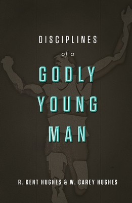 R. Kent Hughes Carey Hughes Disciplines of a Godly Young Man (Copertina ...