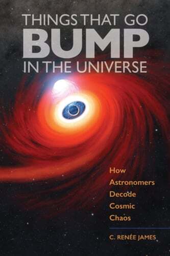 Things That Go Bump in the Universe: How Astronomers Decode Cosmic ...