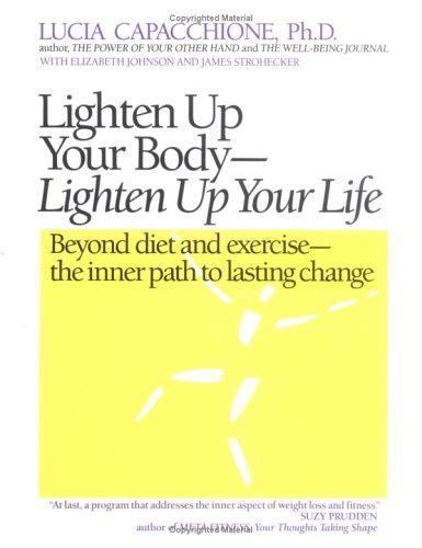 Lighten Up Your Body, Lighten Up Your Life: Beyond Diet and Exercise ...