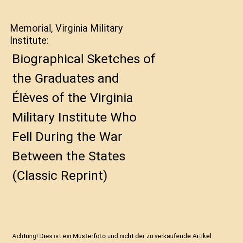 Memorial, Virginia Military Institute: Biographical Sketches of the ...