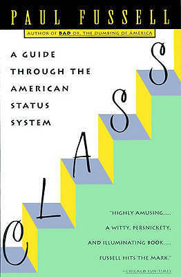 Class: A Guide Through the American Status System by Paul Fussell ...