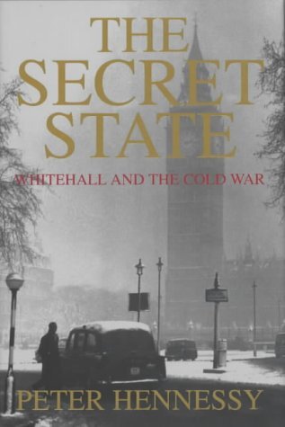 THE SECRET STATE: WHITEHALL AND THE COLD WAR By Peter Hennessy ...