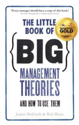 The Little Book of Big Management Theories: ... and How to Use Them ...