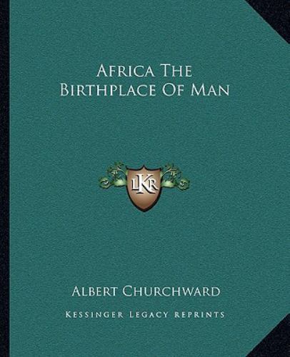 Africa the Birthplace of Man by Albert Churchward (2010, Trade ...