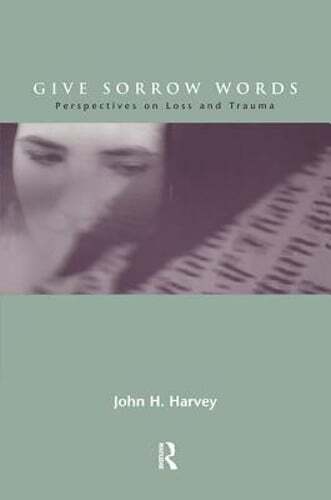 Give Sorrow Words: Perspectives on Loss and Trauma by Dr. Harvey, John ...
