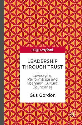 Leadership Through Trust : Leveraging Performance and Spanning Cultural ...