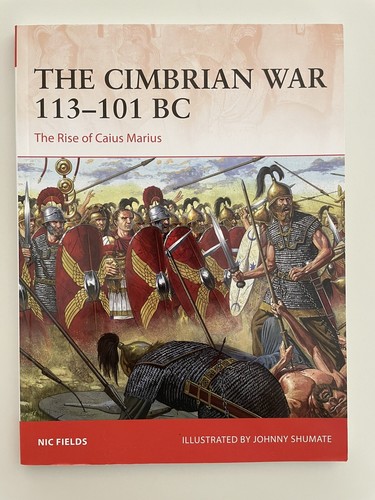 Cimbrian War 113-101 BC : The Rise of Caius Marius by Nic Fields (2023 ...