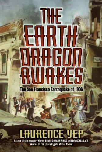 The Earth Dragon Awakes: The San Francisco Earthquake of 1906 by Yep ...