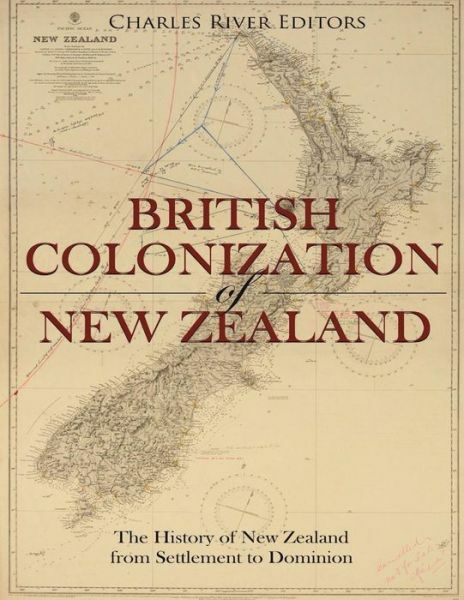 The British Colonization of New Zealand: the History of New Zealand ...
