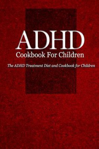 ADHD Cookbook for Children : The ADHD Treatment Diet and Cookbook for ...