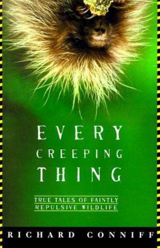 Every Creeping Thing: True Tales of Faintly Repulsive Wildlife ...