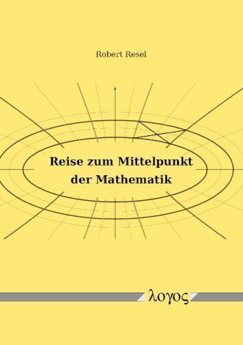 Reise Zum Mittelpunkt der Mathematik by Robert Resel (2014, Trade ...