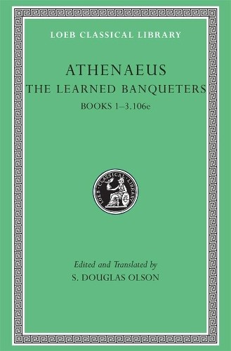 Athenaeus The Learned Banqueters, Volume I: Books 1–3.106e (Hardback ...