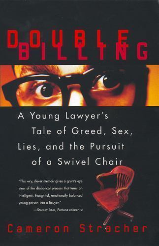 Double Billing : A Young Lawyer's Tale of Greed, Sex, Lies, and the ...