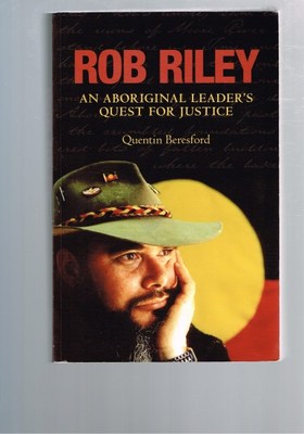 Rob Riley: An Aboriginal Leader's Quest for Justice by Quentin ...