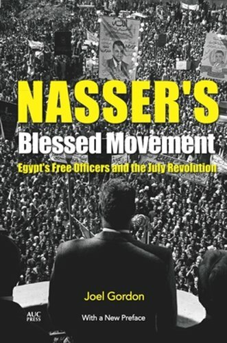 Nasser's Blessed Movement: Egypt's Free Officers and the July ...