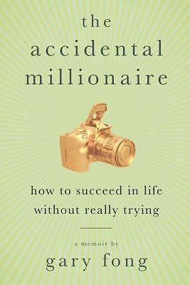 The Accidental Millionaire: How to Succeed in - 1933771917, Gary Fong ...