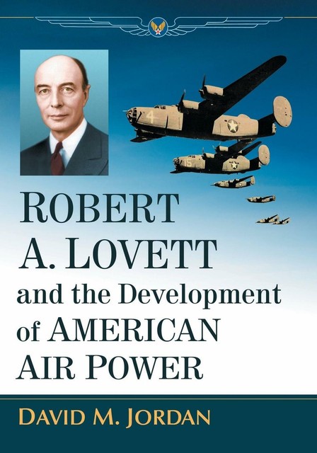 Robert A. Lovett And The Development of American Air Power von David M ...