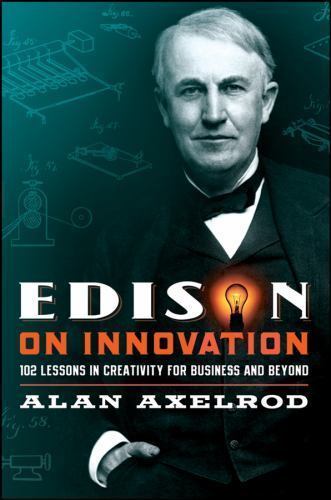 Edison on Innovation: 102 Lessons in Creativity for Business and Beyond ...