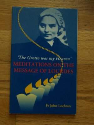 Grotto Was My Heaven (St.Bernadet... by John Lochran Father Paperback ...