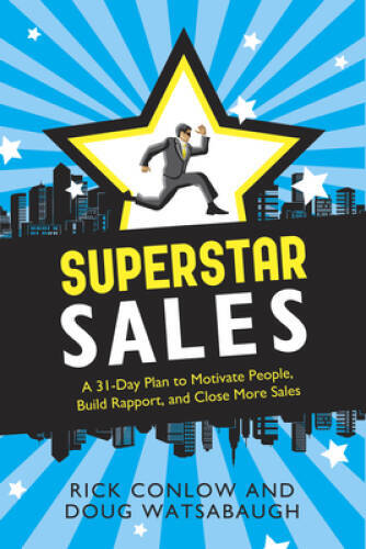 Superstar Sales: A 31-Day Plan to Motivate People, Build Rapport, an ...