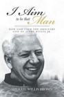 I Aim to Be That Man: How God Used the Ordinary Life of Avery Willis Jr ...