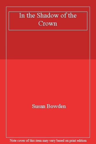 In the Shadow of the Crown By Susan Bowden | eBay