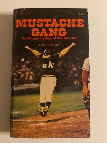 Mustache Gang: The Swaggering Saga of Oakland's A's. Ron Bergman (1973 ...