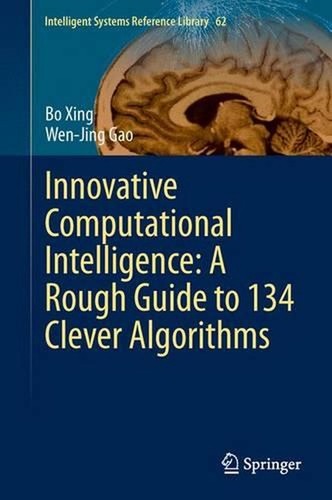 Innovative Computational Intelligence: A Rough Guide to 134 Clever Algorithms by Bo Xing, Wen ...