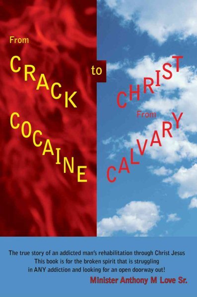 From Crack Cocaine to Christ from Calvary : The true story of an ...