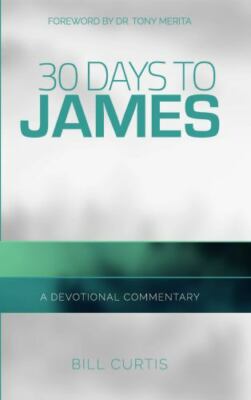 30 Days to James: A Devotional Commentary - paperback, 0996841202, Bill ...
