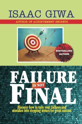 Failure Is Not Final: Discover How To Turn Your Failures And Mistakes ...