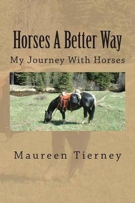 Horses A Better Way: My Journey With Horses by Maureen Tierney (English ...
