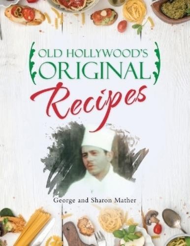 George Mather Sharon Mather Old Hollywood's Original Recipes (Poche ...