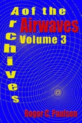 Archives of the Airwaves Vol. 3 by Paulson, Roger C. | eBay