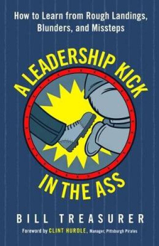 A Leadership Kick in the Ass: How to Learn from Rough Landings ...