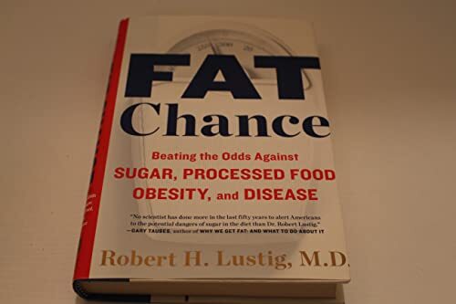 Fat Chance: Beating the Odds Against Sugar, Processed Food, Obesity ...