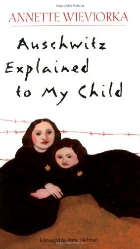 AUSCHWITZ EXPLAINED TO MY CHILD By Annette Wieviorka & Leah Brumer ...