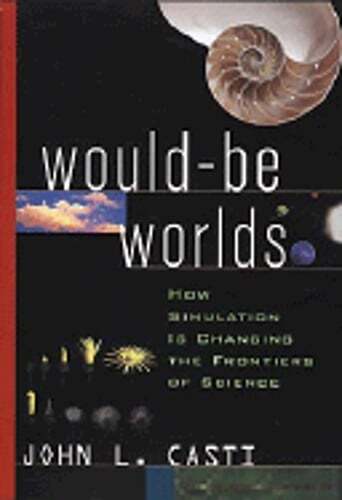 Would-Be Worlds: How Simulation Is Changing the Frontiers of Science by ...