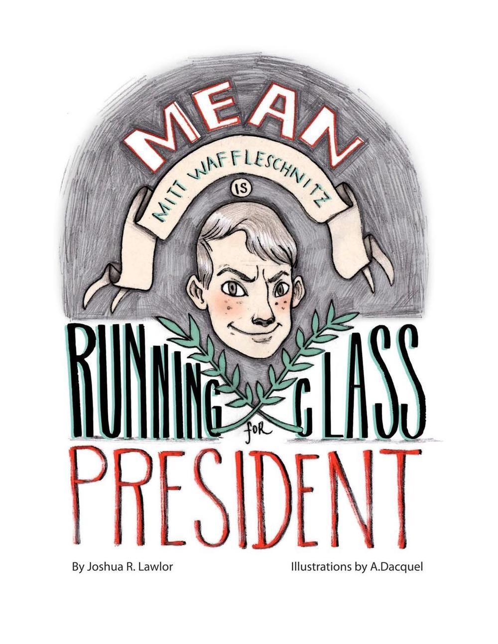 Mean Mitt Waffleschnitz is Running for Class President by Joshua R ...