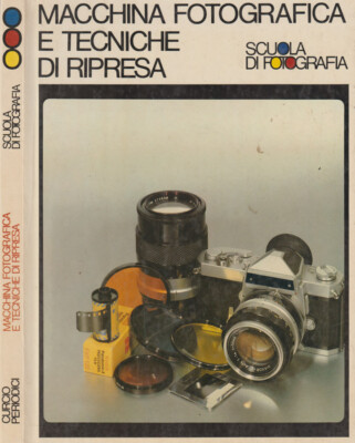 Macchina fotografica e tecniche di ripresa. Scuola di fotografia. A.A.V ...