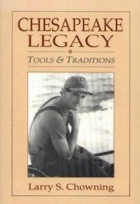 Chesapeake Legacy : Tools and Traditions by Larry Chowning (2010, Trade ...